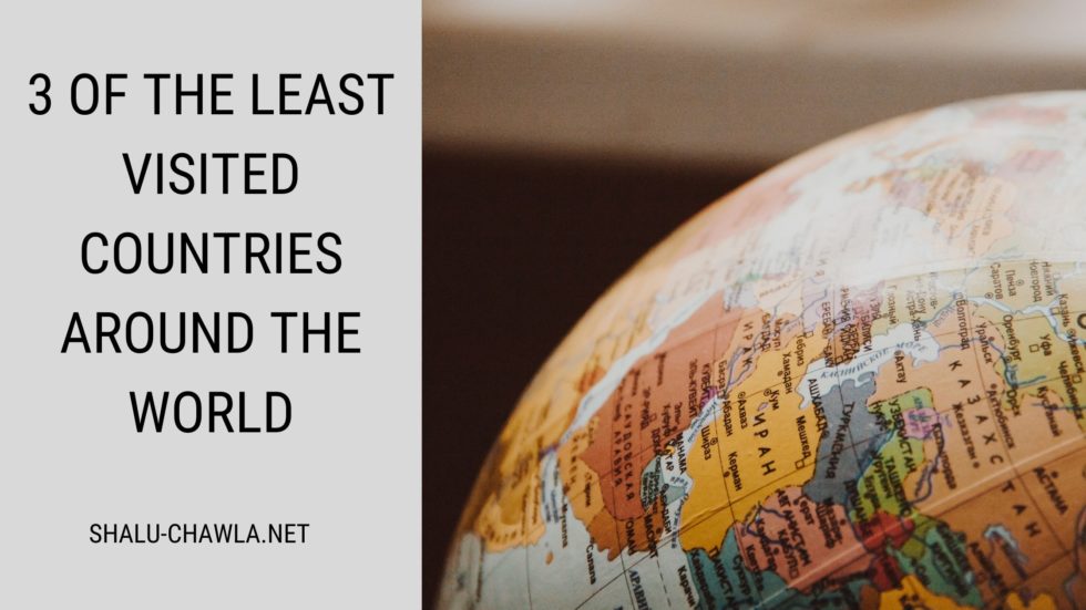 3 of the Least Visited Countries Around the World | Shalu Chawla | Travel
